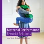Maternal Performance: Feminist Relations Book Launch | University of ...